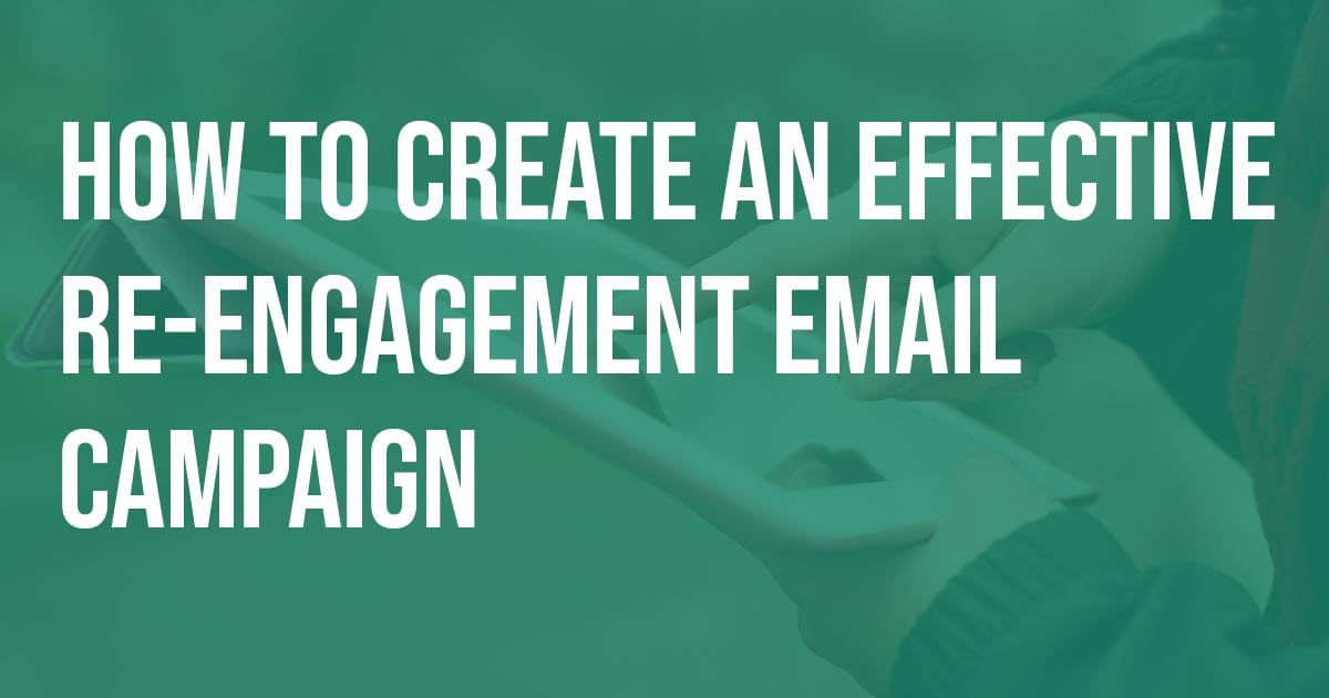How To Create An Effective Email Re-engagement Campaign