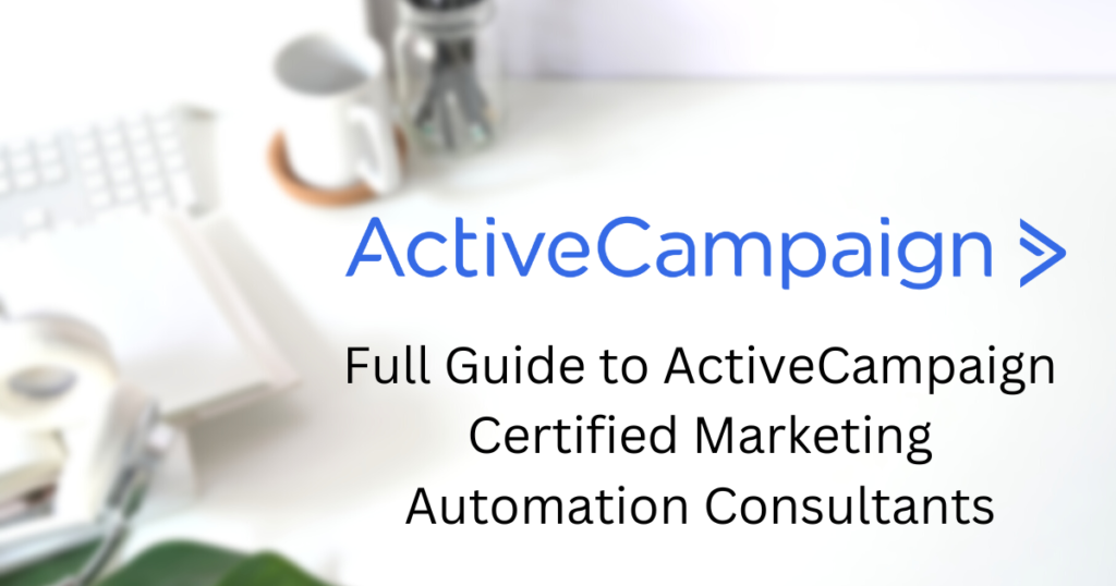 Full Guide to ActiveCampaign Certified Marketing Automation Consultants